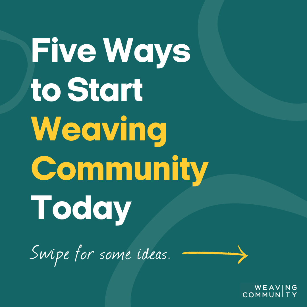 5 Ways to Start Weaving Community Today - Weave: The Social Fabric Project